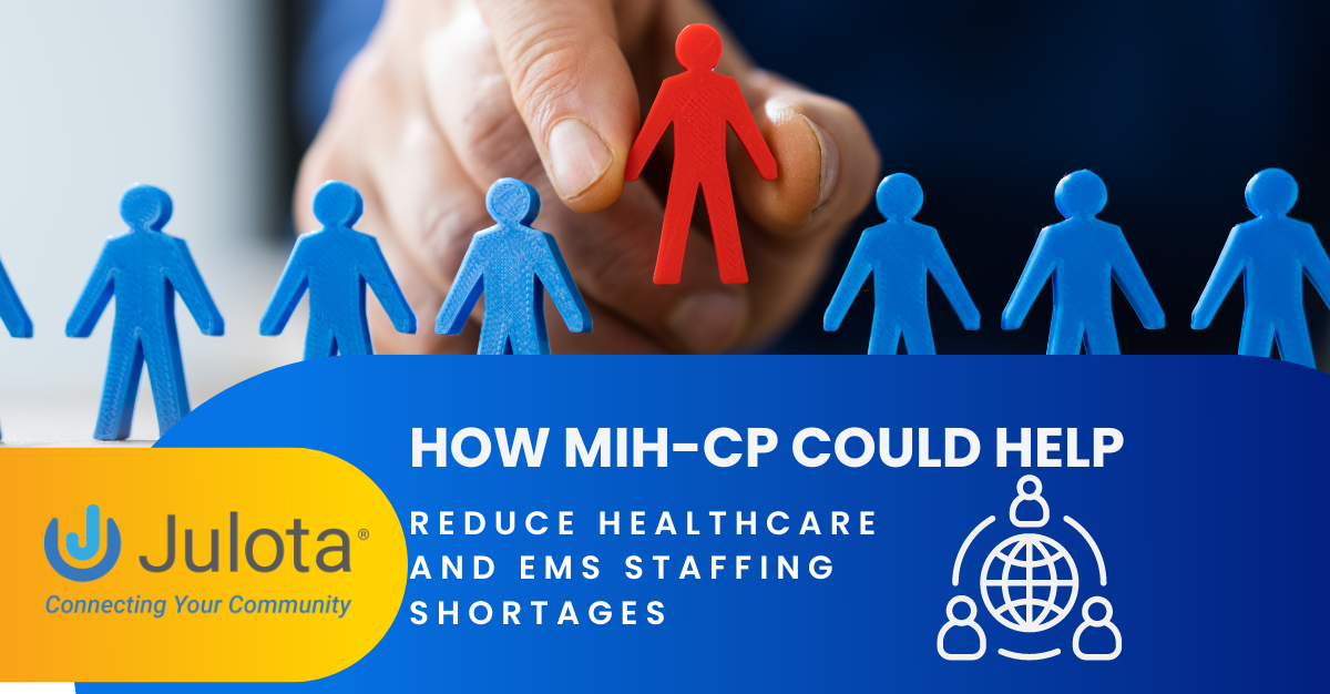How MIH-CP Could Help Reduce Healthcare and EMS Staffing Shortages - Julota